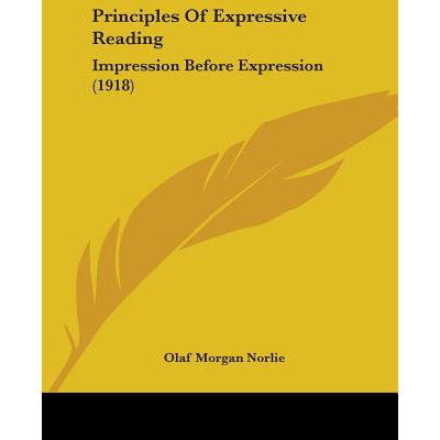 Principles Of Expressive Reading: Impression Before Expression (1918 ...