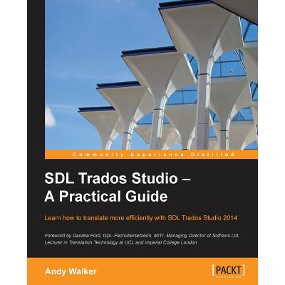 SDL Trados Studio - A Practical Guide : SDL Trados Studio can make a powerful difference to your ...