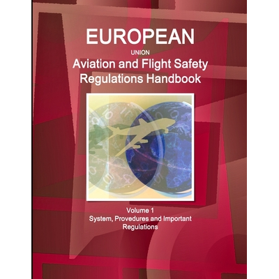 EU Aviation and Flight Safety Regulations Handbook Volume 1 System ...