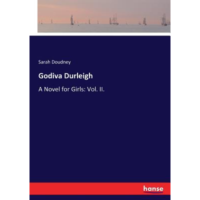 Godiva Durleigh:A Novel for Girls: Vol. II. Doudney, Sarah - Jarir.com KSA