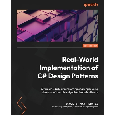 Real-World Implementation of C# Design Patterns: Overcome daily programming challenges using ...