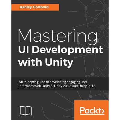 Mastering UI Development with Unity: An in-depth guide to developing engaging user interfaces ...
