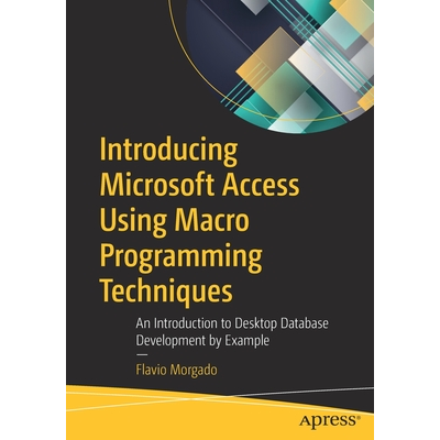 Introducing Microsoft Access Using Macro Programming Techniques : An Introduction to Desktop ...