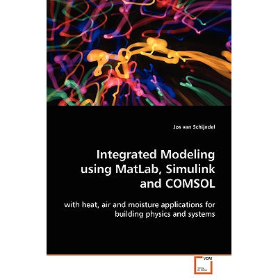 Integrated Modeling using MatLab, Simulink and COMSOL Schijndel, Jos van - Jarir.com KSA