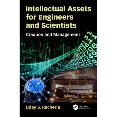 Intellectual Assets for Engineers and Scientists: Creation and Management Racherla, Uday S ...