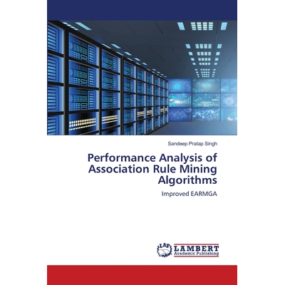 Performance Analysis of Association Rule Mining Algorithms Singh, Sandeep Pratap - Jarir.com KSA