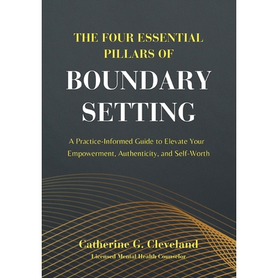 The Four Essential Pillars of Boundary Setting: A Practice-Informed Guide to Elevate Your ...