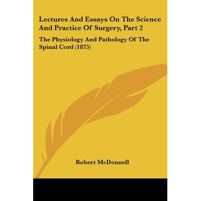 Lectures And Essays On The Science And Practice Of Surgery, Part 2: The Physiology And Pathology ...
