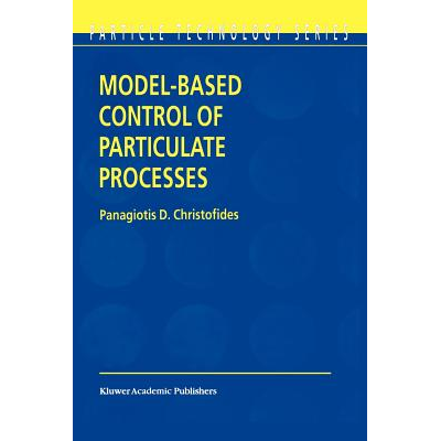 Model-Based Control of Particulate Processes Christofides, Panagiotis D. - Jarir.com KSA