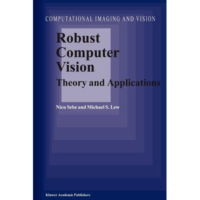 Robust Computer Vision : Theory and Applications Sebe, N. - Jarir.com KSA