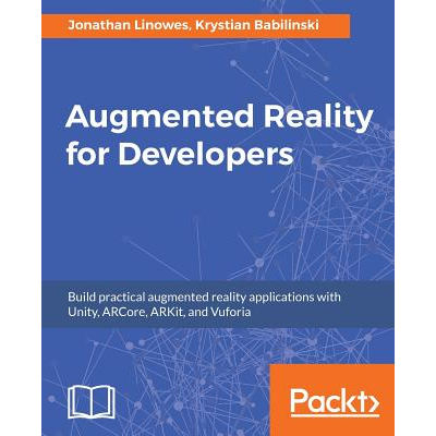 Augmented Reality for Developers: Build practical augmented reality applications with Unity ...