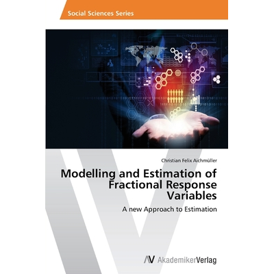Modelling and Estimation of Fractional Response Variables Aichmüller, Christian Felix - Jarir ...