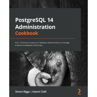 PostgreSQL 14 Administration Cookbook: Over 175 proven recipes for database administrators to ...