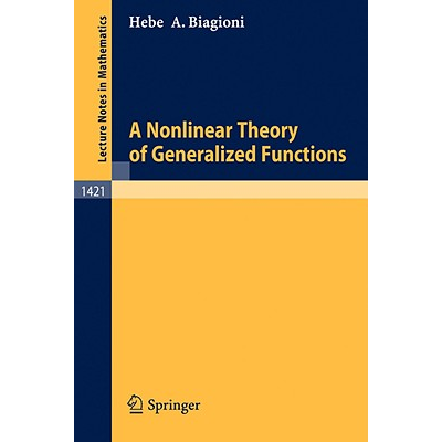 A Nonlinear Theory of Generalized Functions Biagioni, Hebe de Azevedo ...