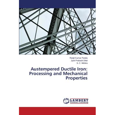 Austempered Ductile Iron: Processing and Mechanical Properties Panda Ranjit Kumar - Jarir.com KSA