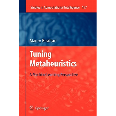 Tuning Metaheuristics : A Machine Learning Perspective Birattari, Mauro ...