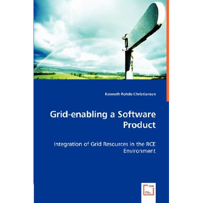 Grid-enabling a Software Product - Integration of Grid Resources in the RCE Environment Rohde ...
