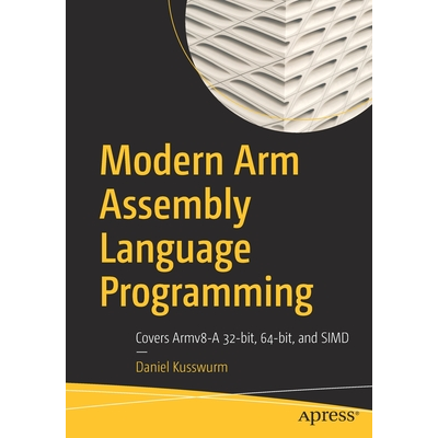 Modern Arm Assembly Language Programming : Covers Armv8-A 32-bit, 64 ...