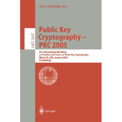 Public Key Cryptography - PKC 2003 : 6th International Workshop on Theory and Practice in Public ...