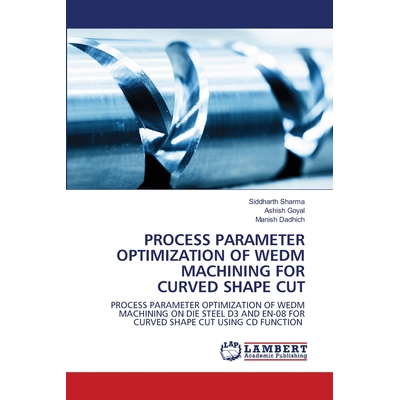 Process Parameter Optimization of WEDM Machining for Curved Shape Cut Sharma, Siddharth - Jarir ...