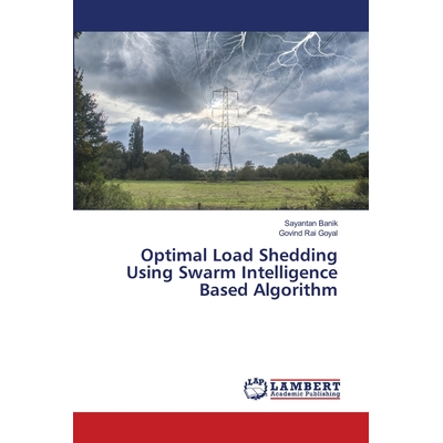 Optimal Load Shedding Using Swarm Intelligence Based Algorithm Banik, Sayantan - Jarir.com KSA