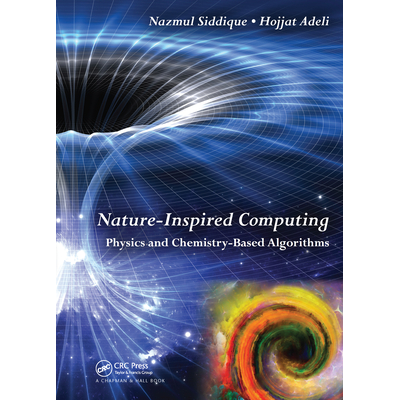 Nature-Inspired Computing: Physics and Chemistry-Based Algorithms Siddique, Nazmul H. - Jarir ...