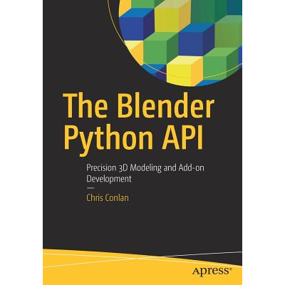 The Blender Python API : Precision 3D Modeling and Add-on Development ...