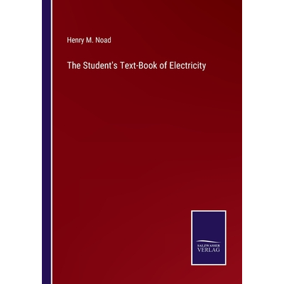 The Students Text-Book of Electricity Noad, Henry M. - Jarir.com KSA