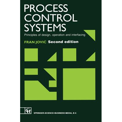 Process Control Systems : Principles of design, operation and interfacing Jovic, F. - Jarir.com KSA