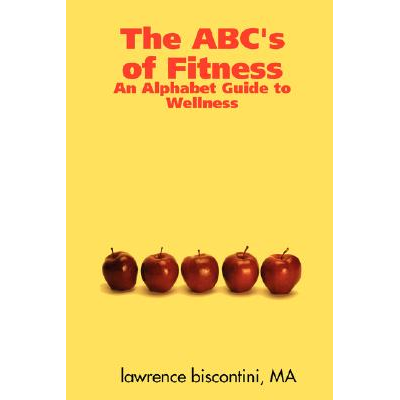 The ABCs of Fitness: An Alphabet Guide to Wellness Biscontini, Ma ...