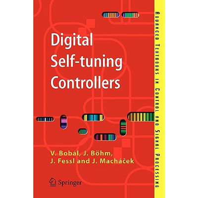 Digital Self-tuning Controllers : Algorithms, Implementation and Applications Bobál, Vladimír ...