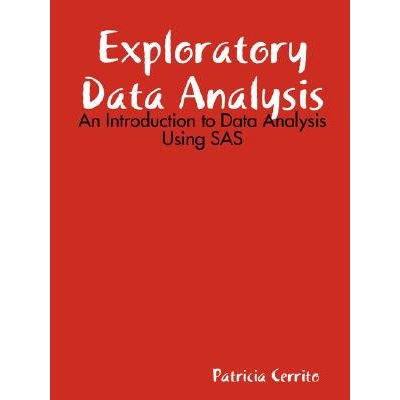 Exploratory Data Analysis: An Introduction to Data Analysis Using SAS Cerrito, Patricia - Jarir ...