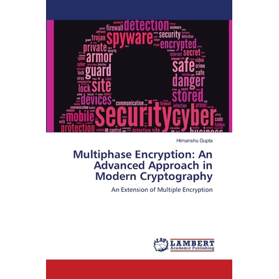 Multiphase Encryption: An Advanced Approach in Modern Cryptography Gupta, Himanshu - Jarir.com KSA