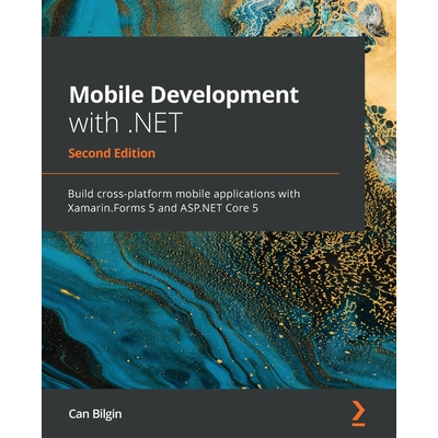 Mobile Development with .NET - Second Edition: Build cross-platform mobile applications with ...