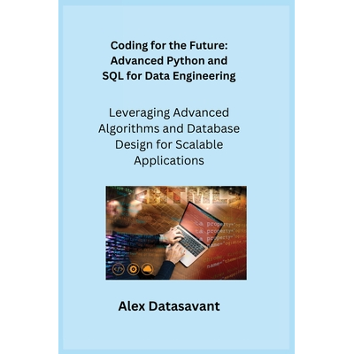 Coding for the Future: Leveraging Advanced Algorithms and Database Design for Scalable ...