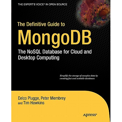 The Definitive Guide to MongoDB : The NoSQL Database for Cloud and Desktop Computing Membrey ...