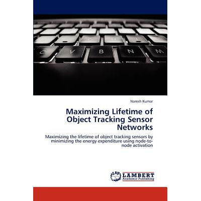 Maximizing Lifetime of Object Tracking Sensor Networks Kumar Naresh ...