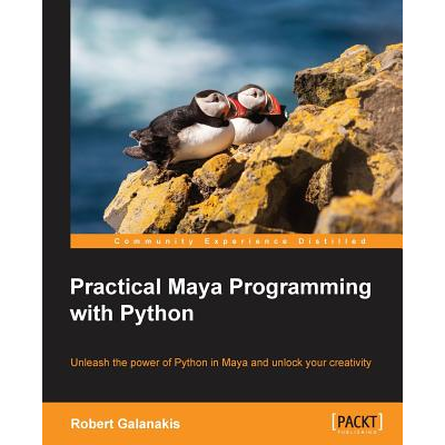 Practical Maya Programming with Python: Unleash the power of Python in Maya and unlock your ...