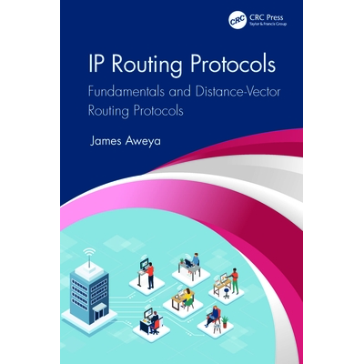 IP Routing Protocols: Fundamentals and Distance-Vector Routing Protocols Aweya, James - Jarir ...