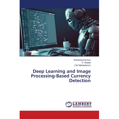 Deep Learning and Image Processing-Based Currency Detection Kumar, M.Aravaind - Jarir.com KSA
