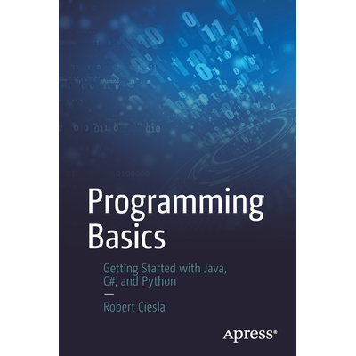 Programming Basics : Getting Started with Java, C#, and Python Ciesla, Robert - Jarir.com KSA