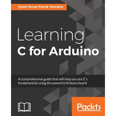 Learning C for Arduino Omar Faruk Towaha, Syed - Jarir.com KSA