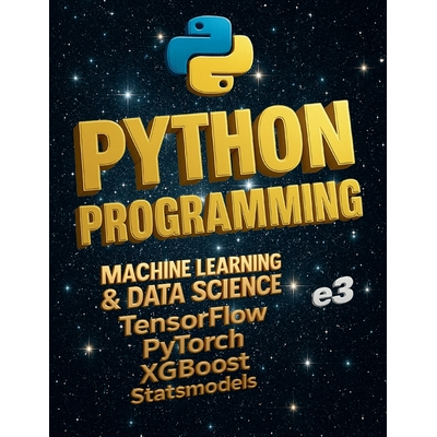 Python Programming : Machine Learning & Data Science ; TensorFlow , PyTorch ,XGBoost ...