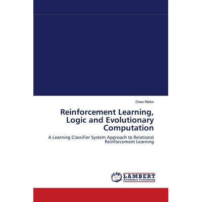 Reinforcement Learning, Logic and Evolutionary Computation Mellor, Drew ...