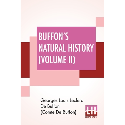 Buffons Natural History (Volume II): Containing A Theory Of The Earth ...