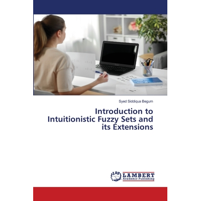 Introduction to Intuitionistic Fuzzy Sets and its Extensions Begum, Syed Siddiqua - Jarir.com KSA