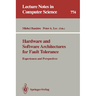 Hardware and Software Architectures for Fault Tolerance : Experiences and Perspectives Banatre ...
