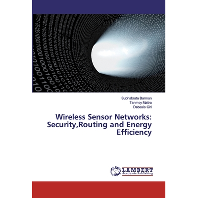 Wireless Sensor Networks: Security,Routing and Energy Efficiency Barman, Subhabrata - Jarir.com KSA