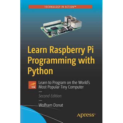 Learn Raspberry Pi Programming with Python : Learn to Program on the Worlds Most Popular Tiny ...