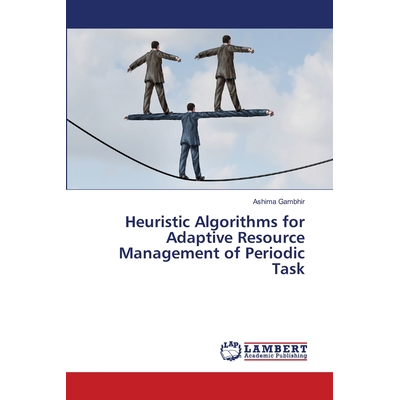 Heuristic Algorithms for Adaptive Resource Management of Periodic Task Gambhir, Ashima - Jarir ...